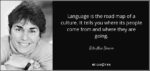 8) “Language is the road map of a culture. It tells you where its ...